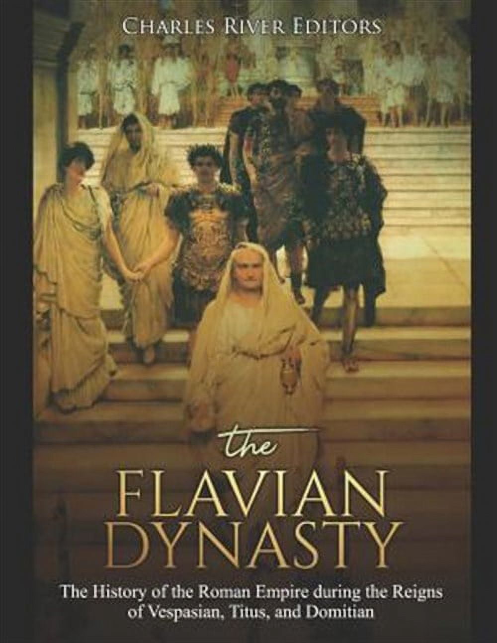 The Flavian Dynasty: The History of the Roman Empire during the Reigns ...