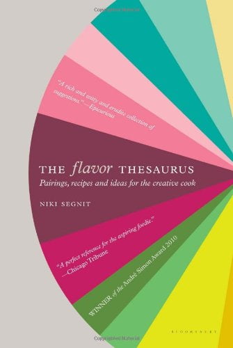The Flavor Thesaurus: A Compendium of Pairings, Recipes and Ideas for ...