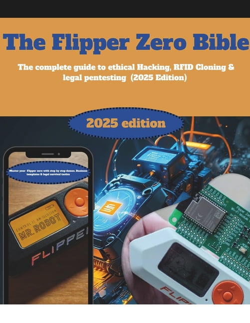 The Flipper Zero Bible: The Complete Guide to Ethical Hacking, RFID ...
