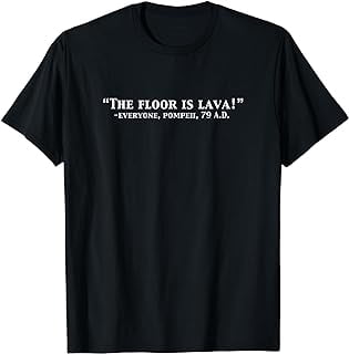 The Floor Is Lava Funny Pompeii 79 A.D. Historical Volcano T-Shirt ...