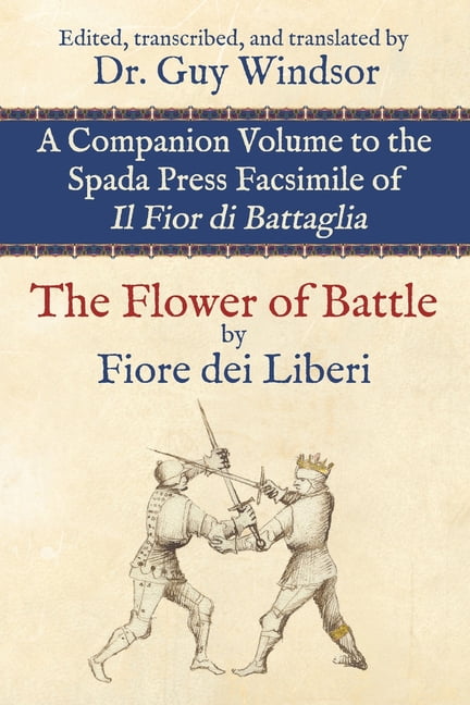 The Flower of Battle, by Fiore dei Liberi: Companion volume to the ...