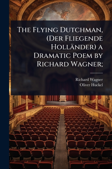 The Flying Dutchman, (Der Fliegende HollÃ¤nder) a Dramatic Poem by ...