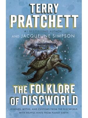 The Folklore of Discworld : Legends, Myths, and Customs from the ...