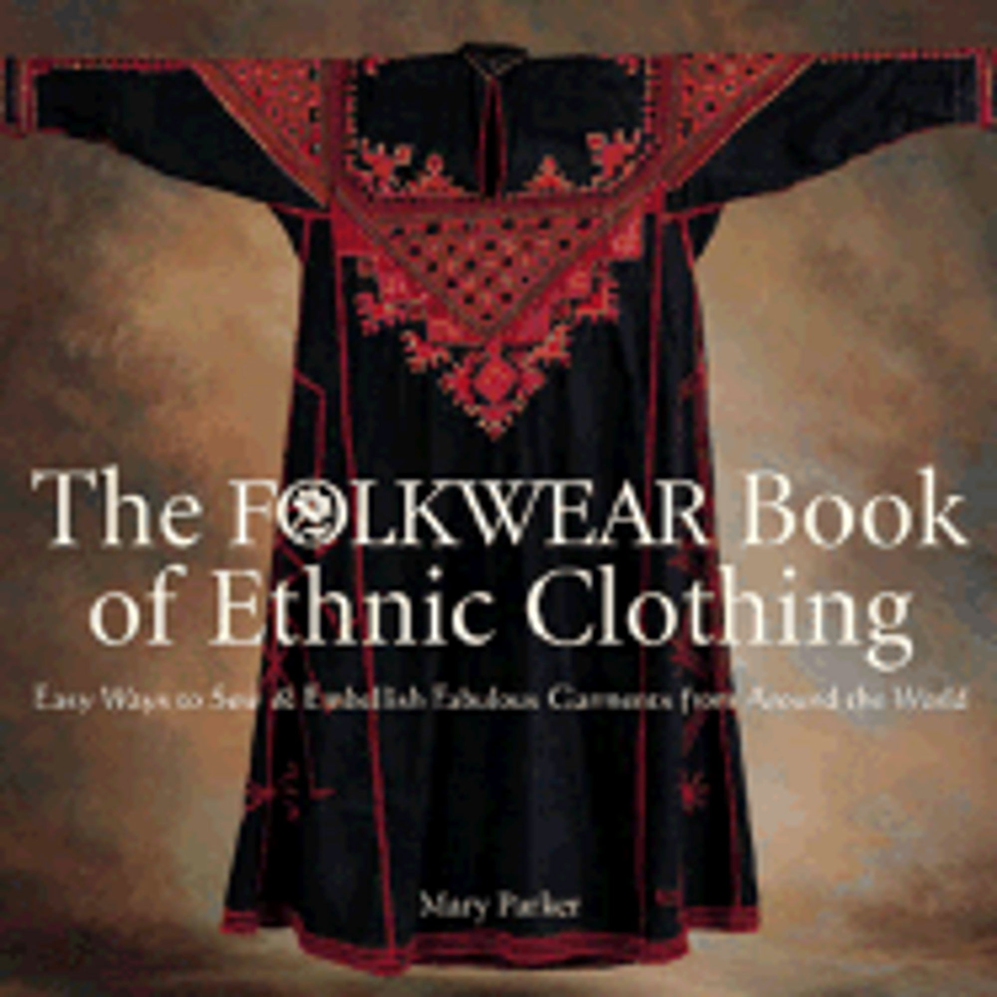 The Folkwear Book of Ethnic Clothing : Easy Ways to Sew & Embellish ...