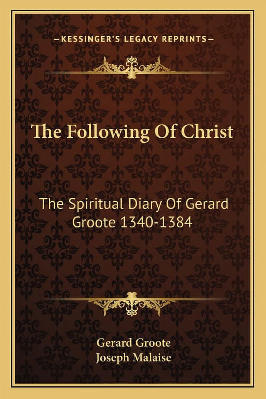 The Following Of Christ : The Spiritual Diary Of Gerard Groote 1340 ...