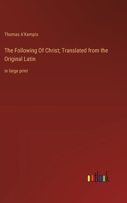 The Following Of Christ; Translated from the Original Latin (Hardcover ...