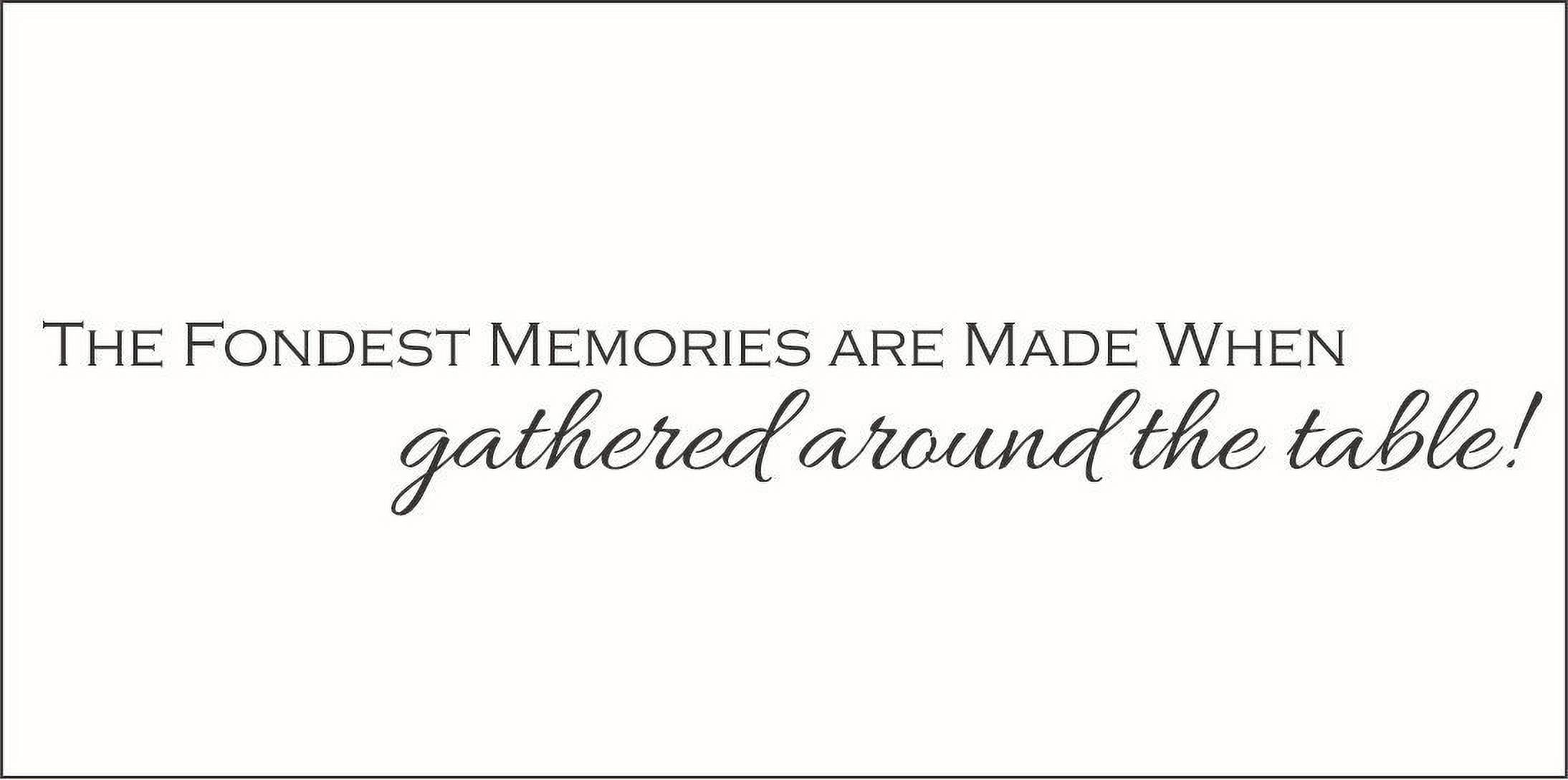The Fondest Memories are Made when Gathered Around the Table - Large ...