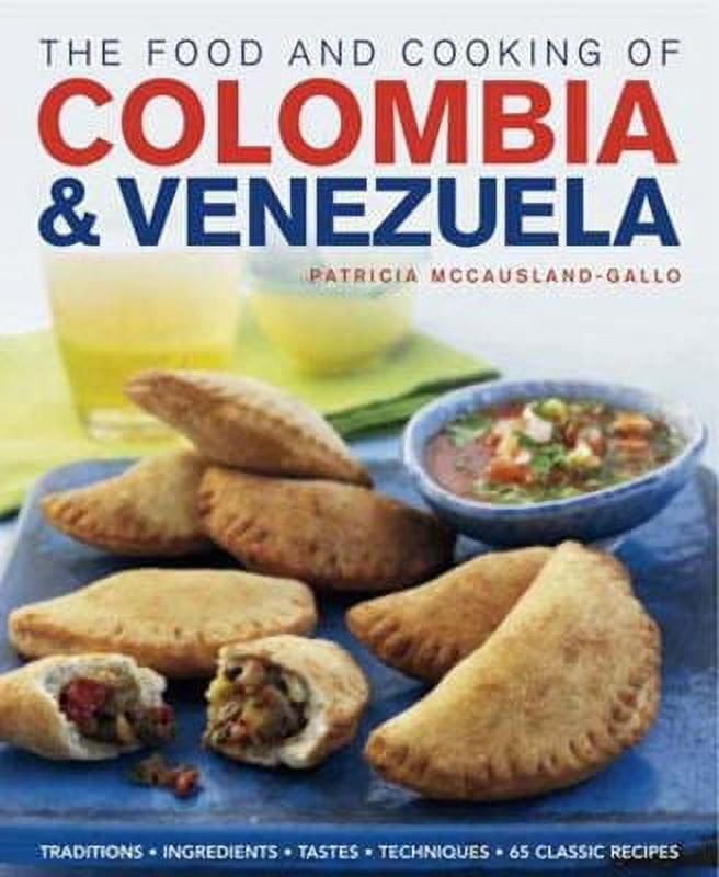 The Food and Cooking of Colombia & Venezuela : Traditions, ingredients ...