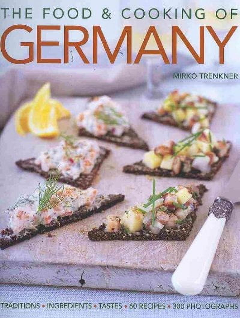 The Food and Cooking of Germany : Traditions & Ingredients in 60 ...