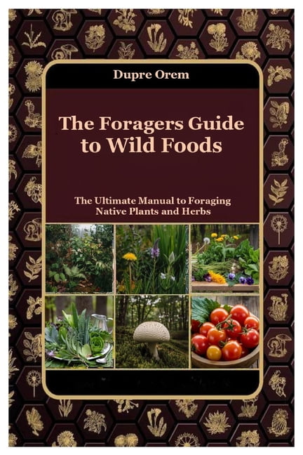 The Foragers Guide to Wild Foods: The Ultimate Manual to Foraging ...