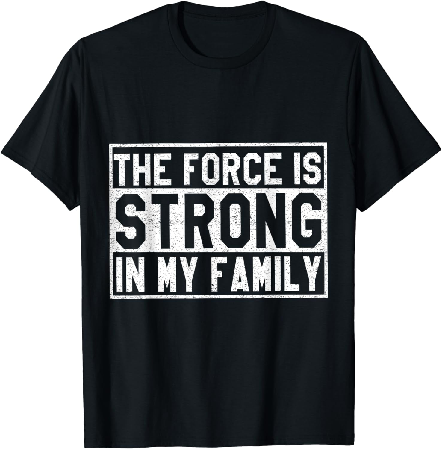 The Force Is Strong In My Family Famous Quote Funny T-Shirts - Walmart.com