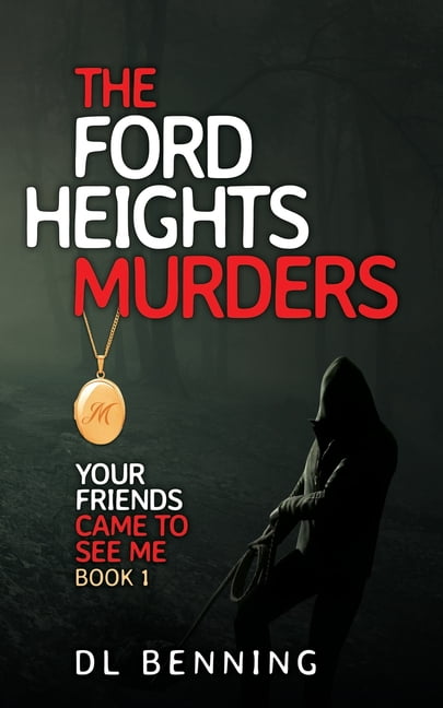 The Ford Heights Murders: Your Friends Came to See Me Book 1 -- DL ...