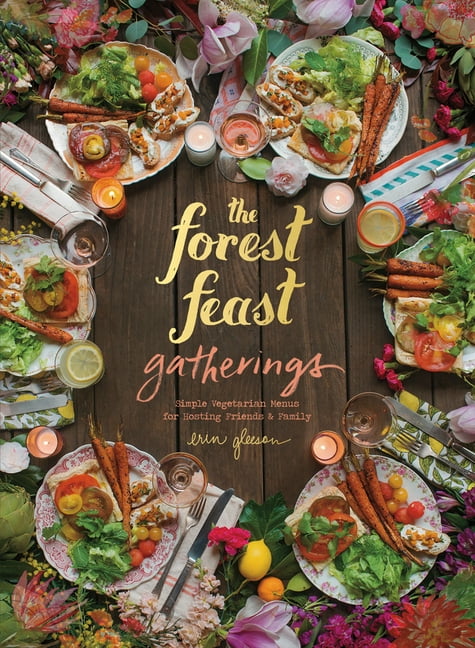 Forest Feast Gatherings: Simple Vegetarian Menus for Hosting Friends ...