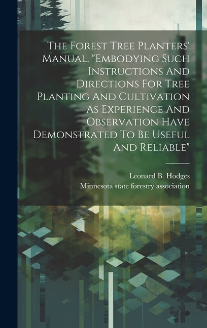 The Forest Tree Planters' Manual. "embodying Such Instructions And ...