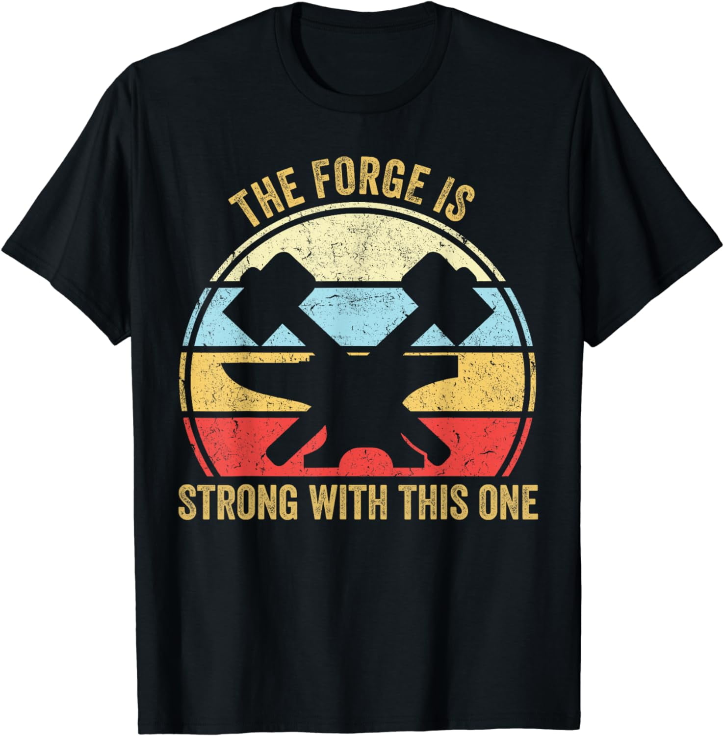 The Forge Is Strong With This One Funny Blacksmith T-Shirt - Walmart.com