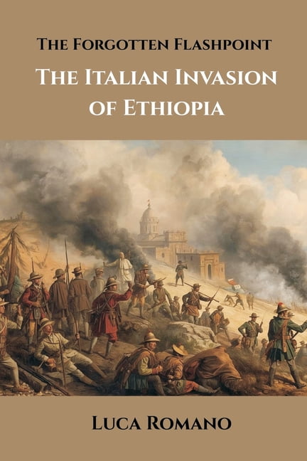 The Forgotten Flashpoint: The Italian Invasion of Ethiopia, (Paperback ...