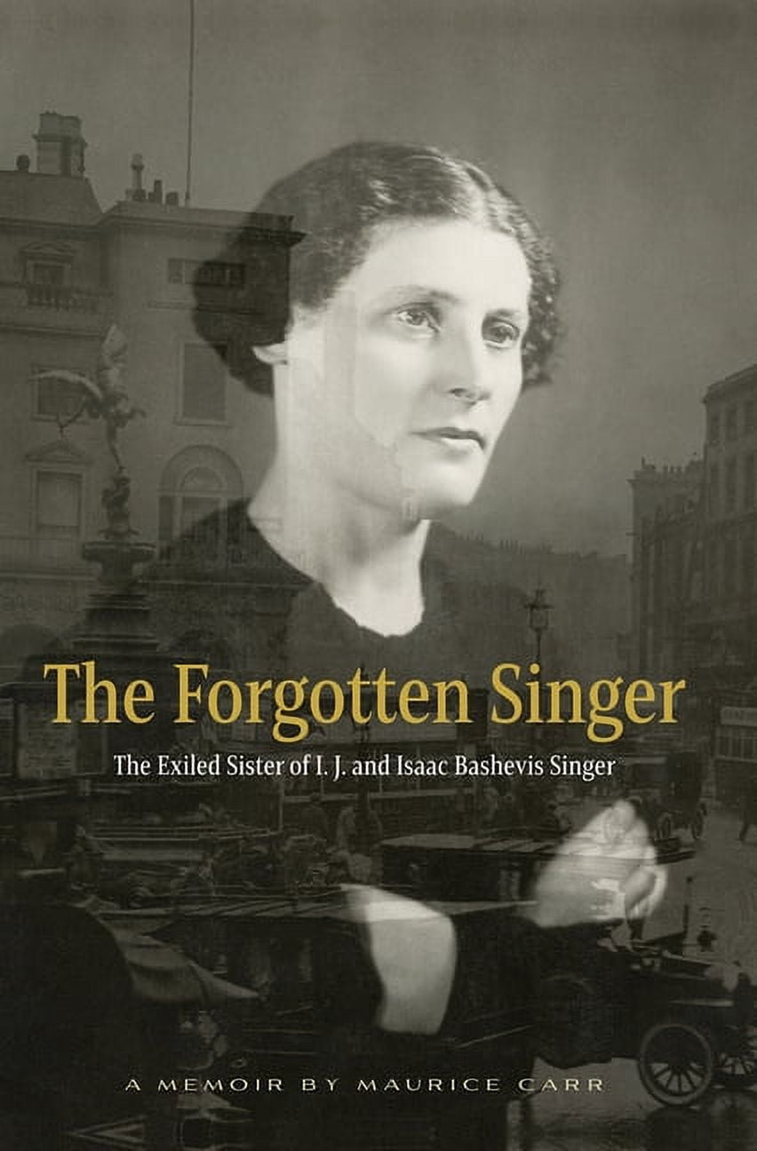 The Forgotten Singer: The Exiled Sister of I.J. and Isaac Bashevis ...