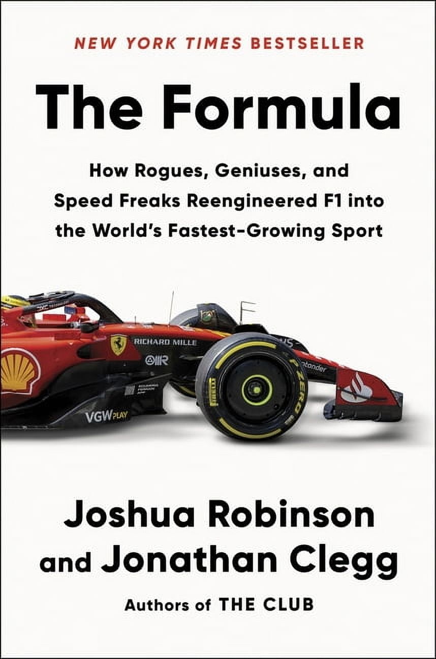 The Formula: How Rogues, Geniuses, and Speed Freaks Reengineered F1 ...