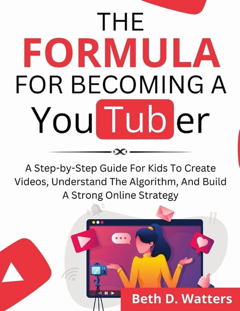 The Formula for Becoming a YouTuber: A Step-by-Step Guide for Kids to ...