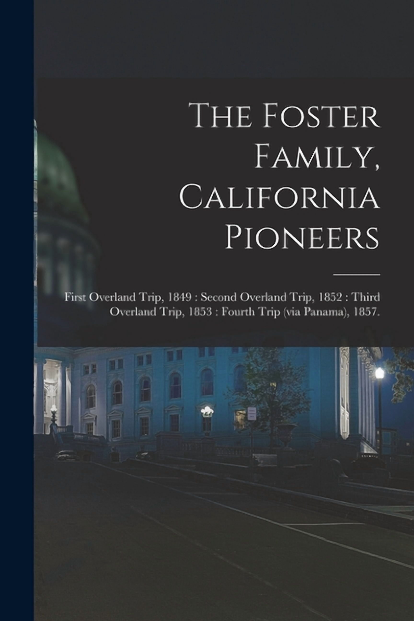 The Foster Family, California Pioneers: First Overland Trip, 1849 ...