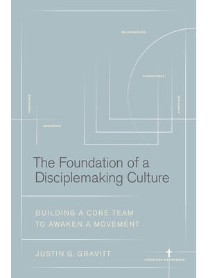 The Foundation of a Disciplemaking Culture : Building a Core Team to ...