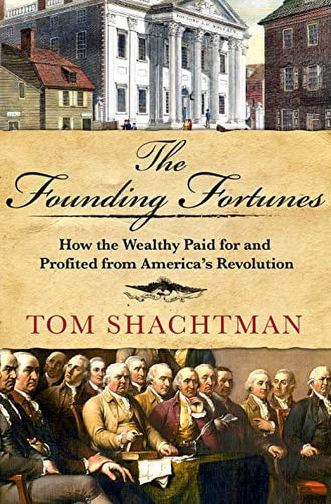 The Founding Fortunes: How the Wealthy Paid for and Profited from ...