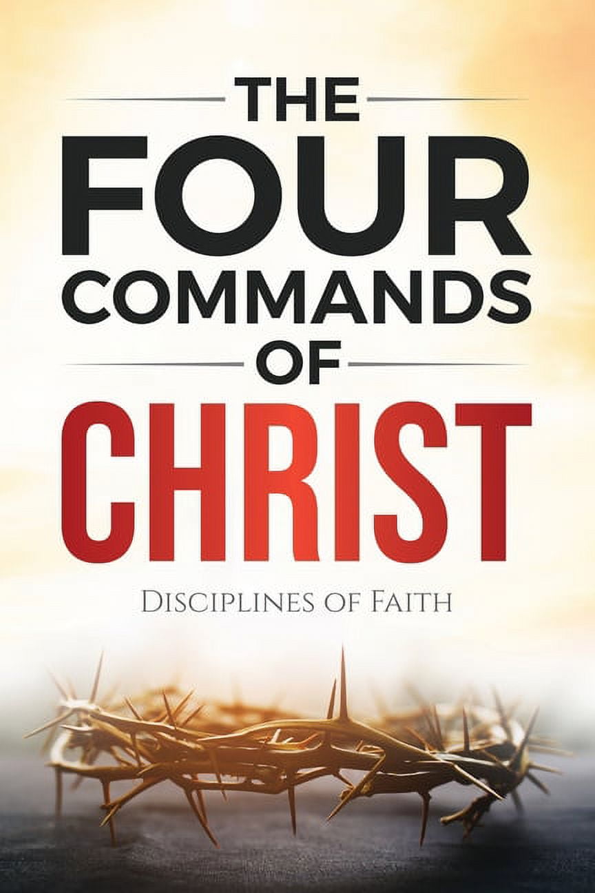 The Four Commands of Christ: Disciplines of Faith (Paperback) by James ...