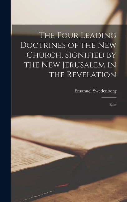 The Four Leading Doctrines of the New Church, Signified by the New ...