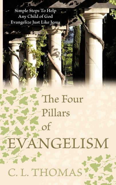The Four Pillars of Evangelism: Simple Steps To Help Any Child of God ...