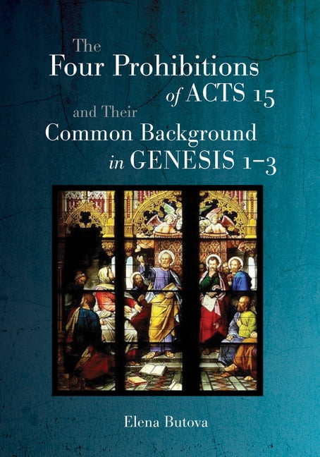 The Four Prohibitions of Acts 15 and Their Common Background in Genesis ...