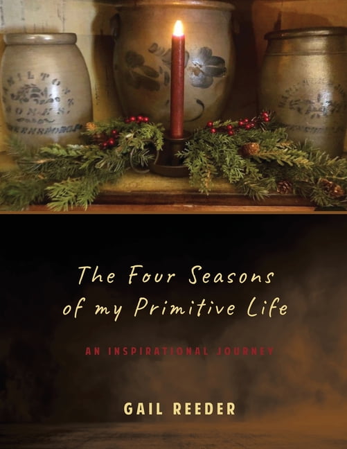 The Four Seasons of my Primitive Life: An Inspirational Journey, (Paperback) - Walmart.com