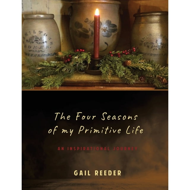 The Four Seasons of my Primitive Life: An Inspirational Journey ...