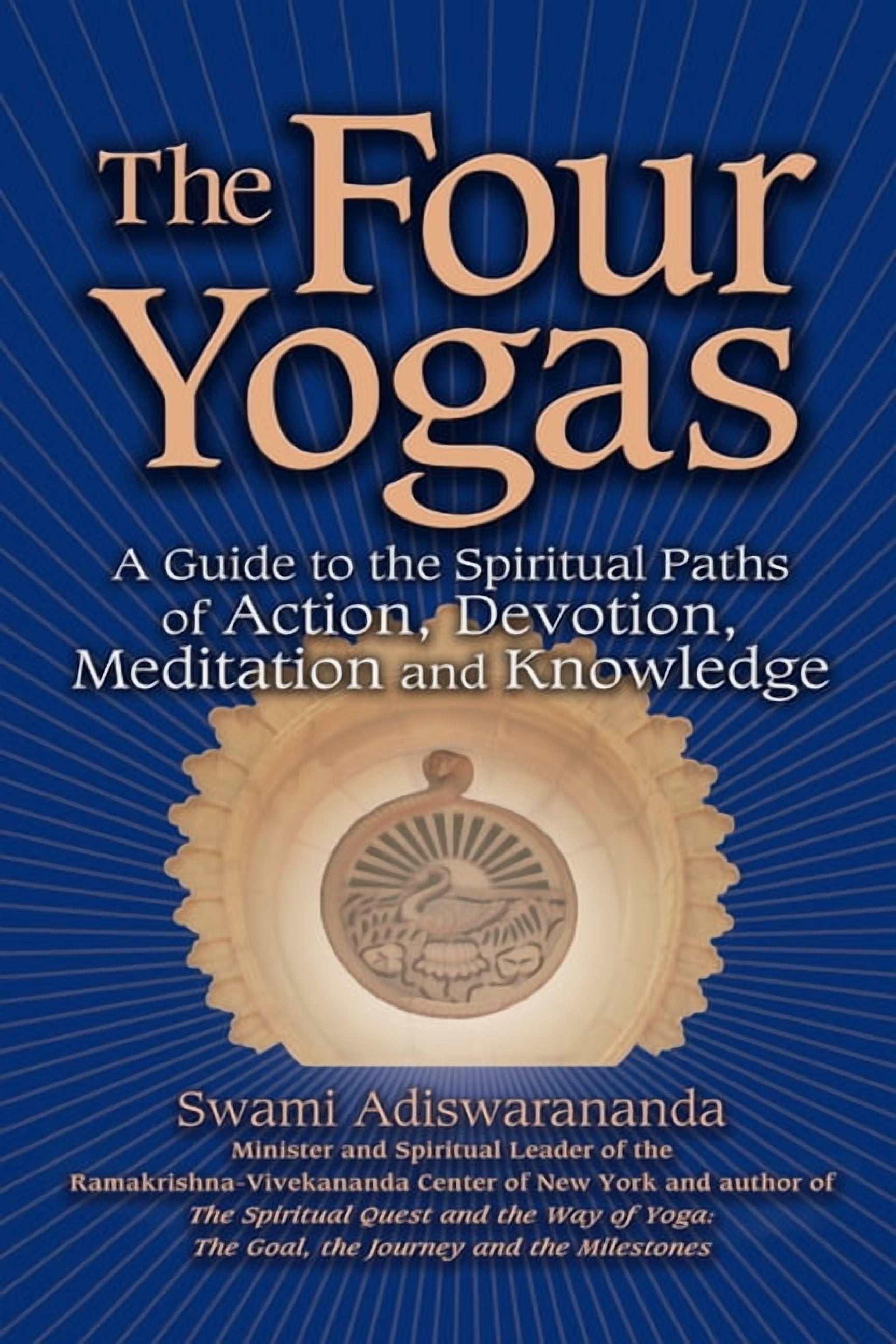The Four Yogas: A Guide to the Spiritual Paths of Action, Devotion ...