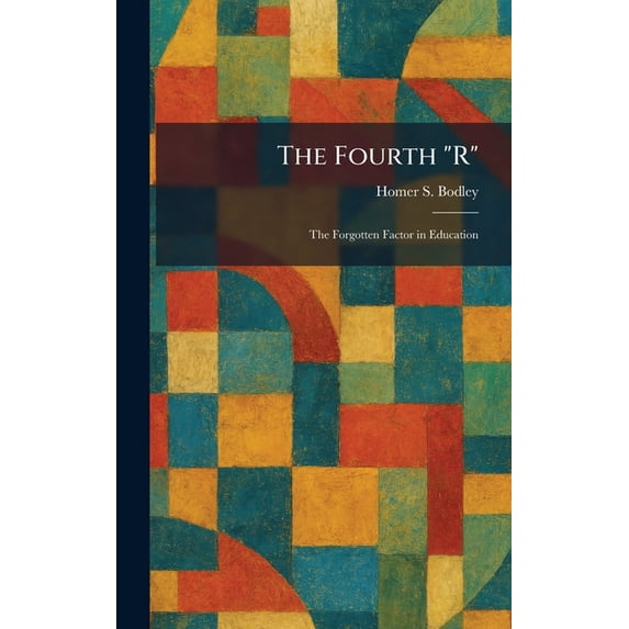 The Fourth "R": The Forgotten Factor in Education, (Hardcover ...