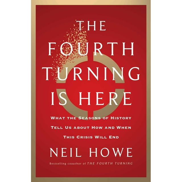 The Fourth Turning Is Here: What the Seasons of History Tell Us about ...