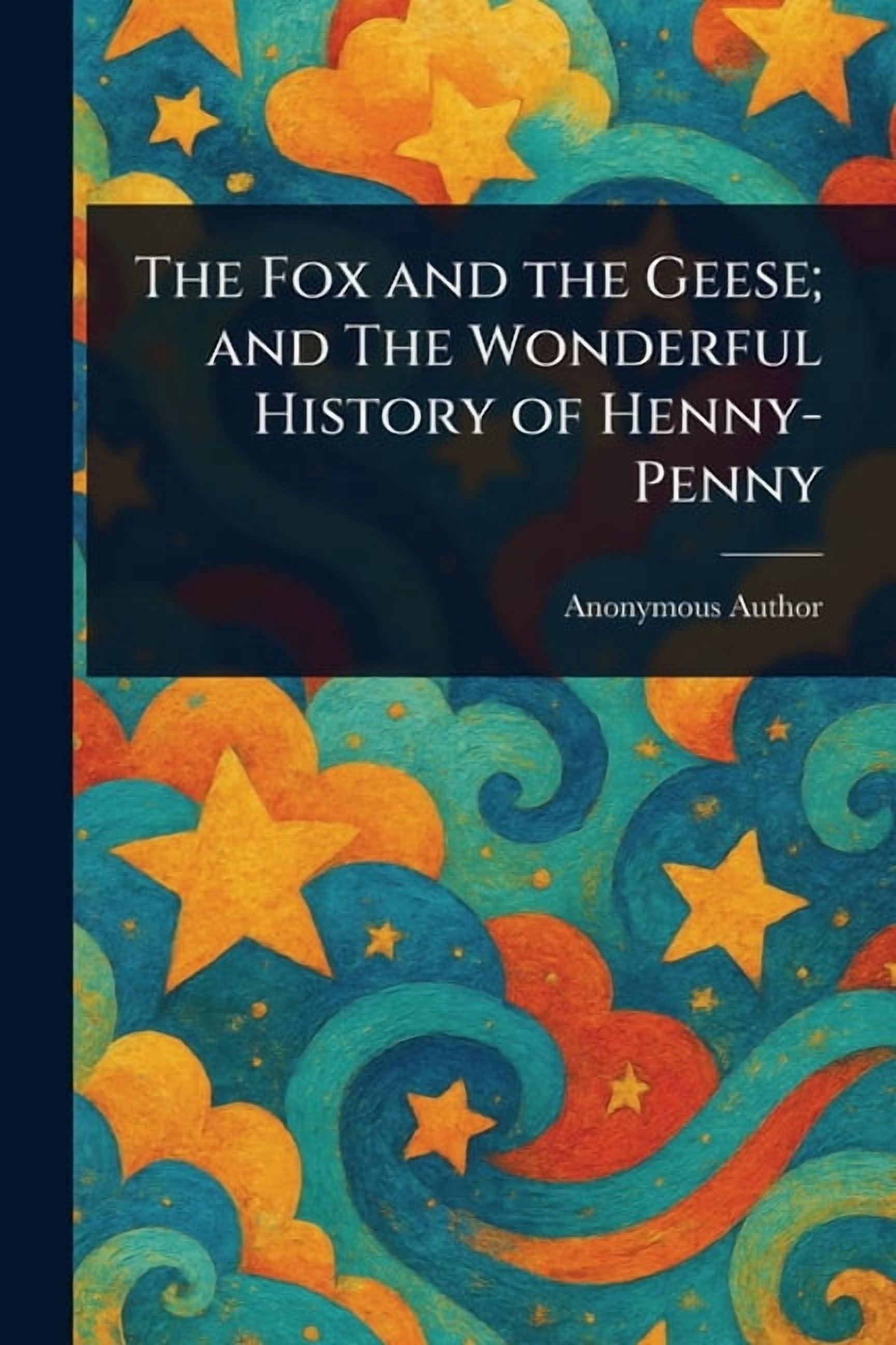 The Fox and the Geese; and The Wonderful History of Henny-Penny ...