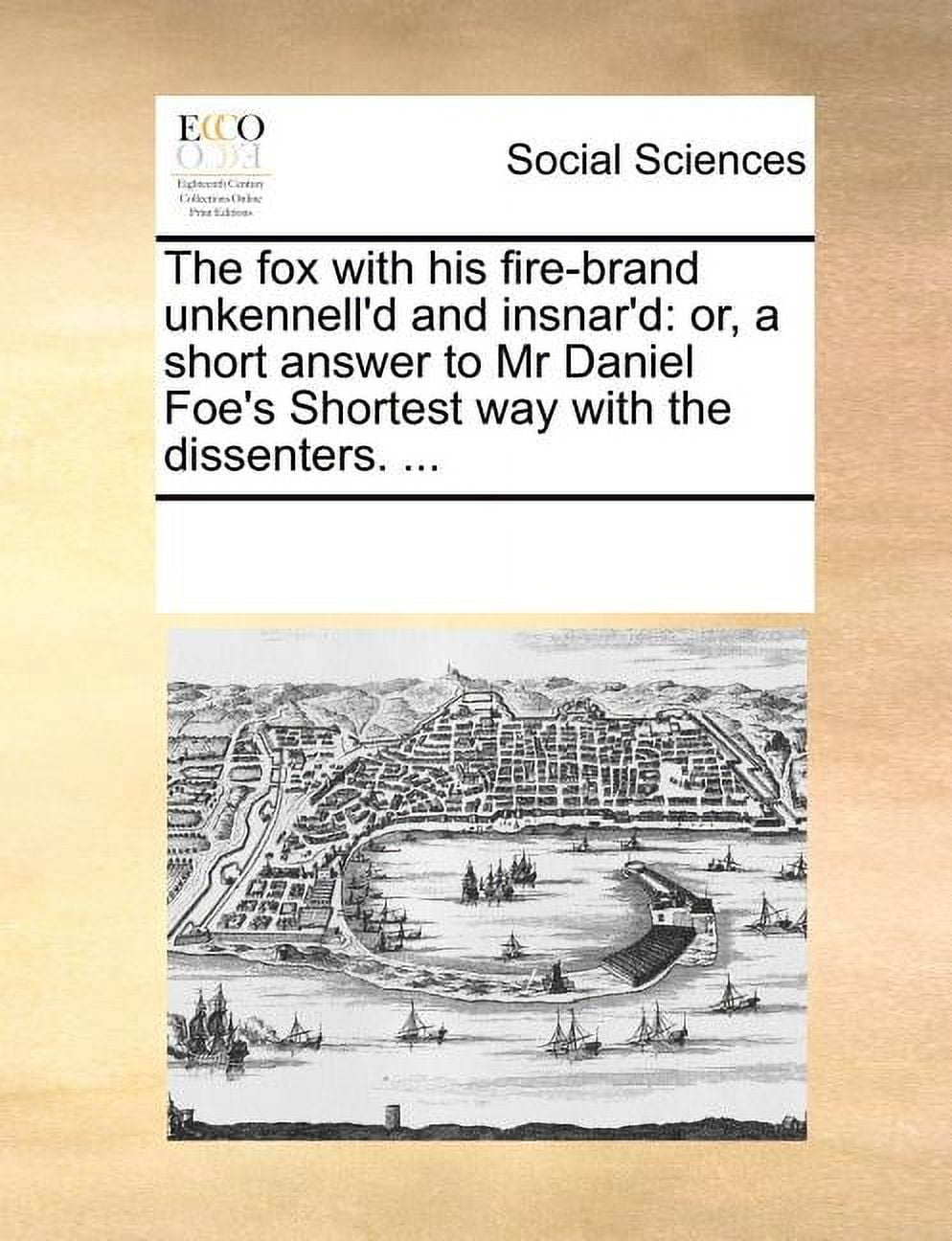 The Fox with His Fire-Brand Unkennell'd and Insnar'd: Or, a Short ...