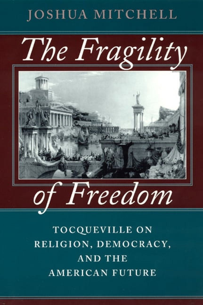 The Fragility of Freedom : Tocqueville on Religion, Democracy, and the ...