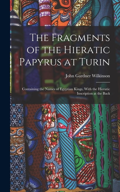 The Fragments of the Hieratic Papyrus at Turin: Containing the Names of ...