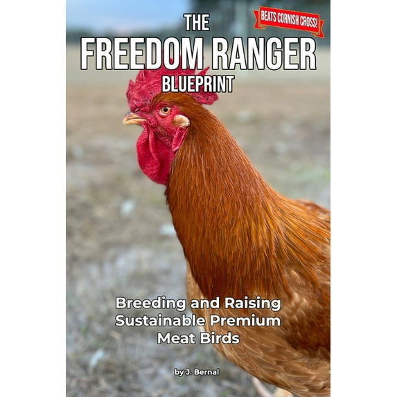 The Freedom Ranger Blueprint: Breeding and Raising Sustainable Premium ...