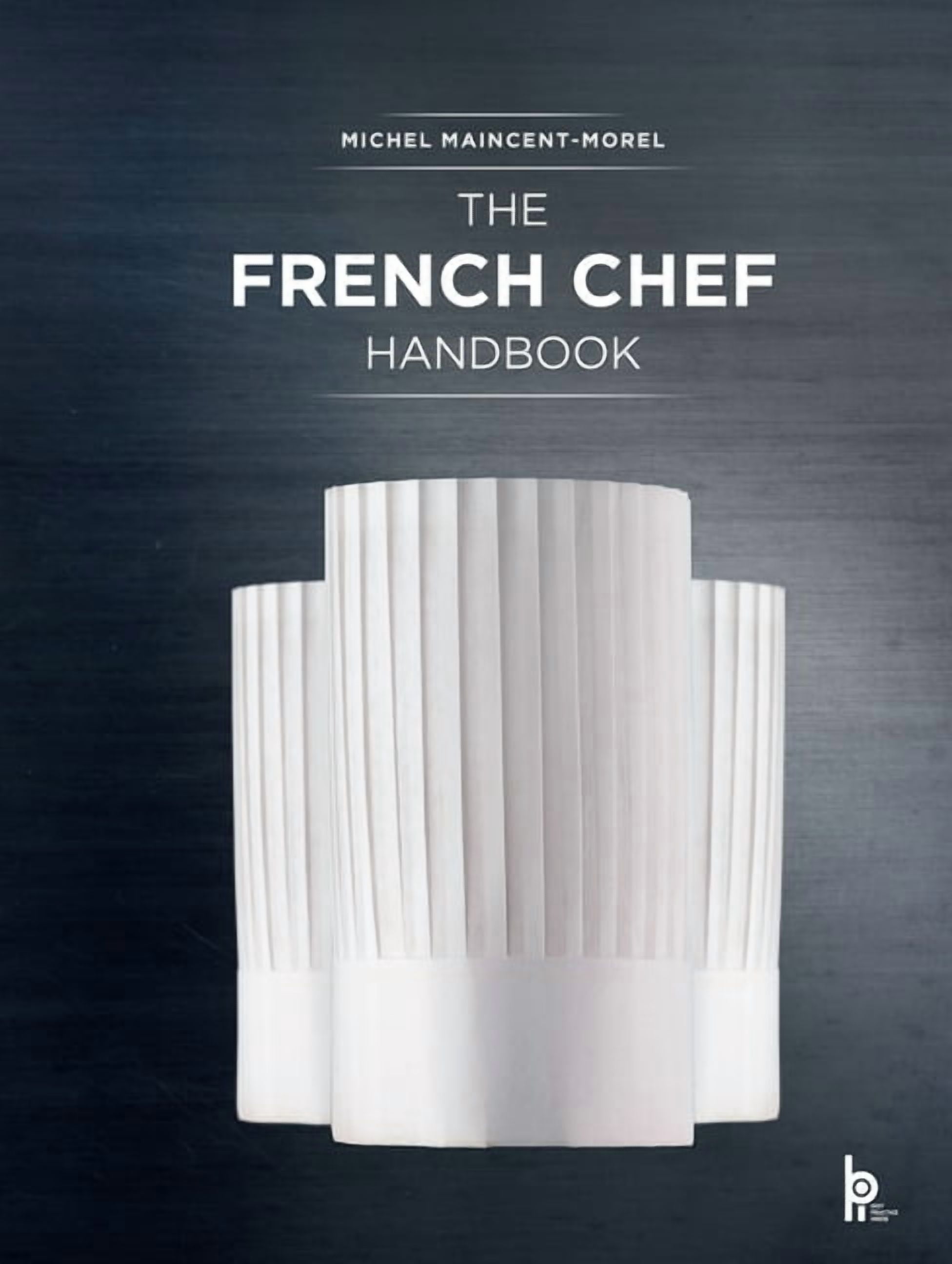 The French Chef Handbook (Revised Edition): La Cuisine de RÃ©fÃ©rence ...