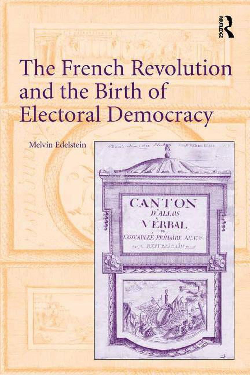 The French Revolution and the Birth of Electoral Democracy, (Hardcover ...