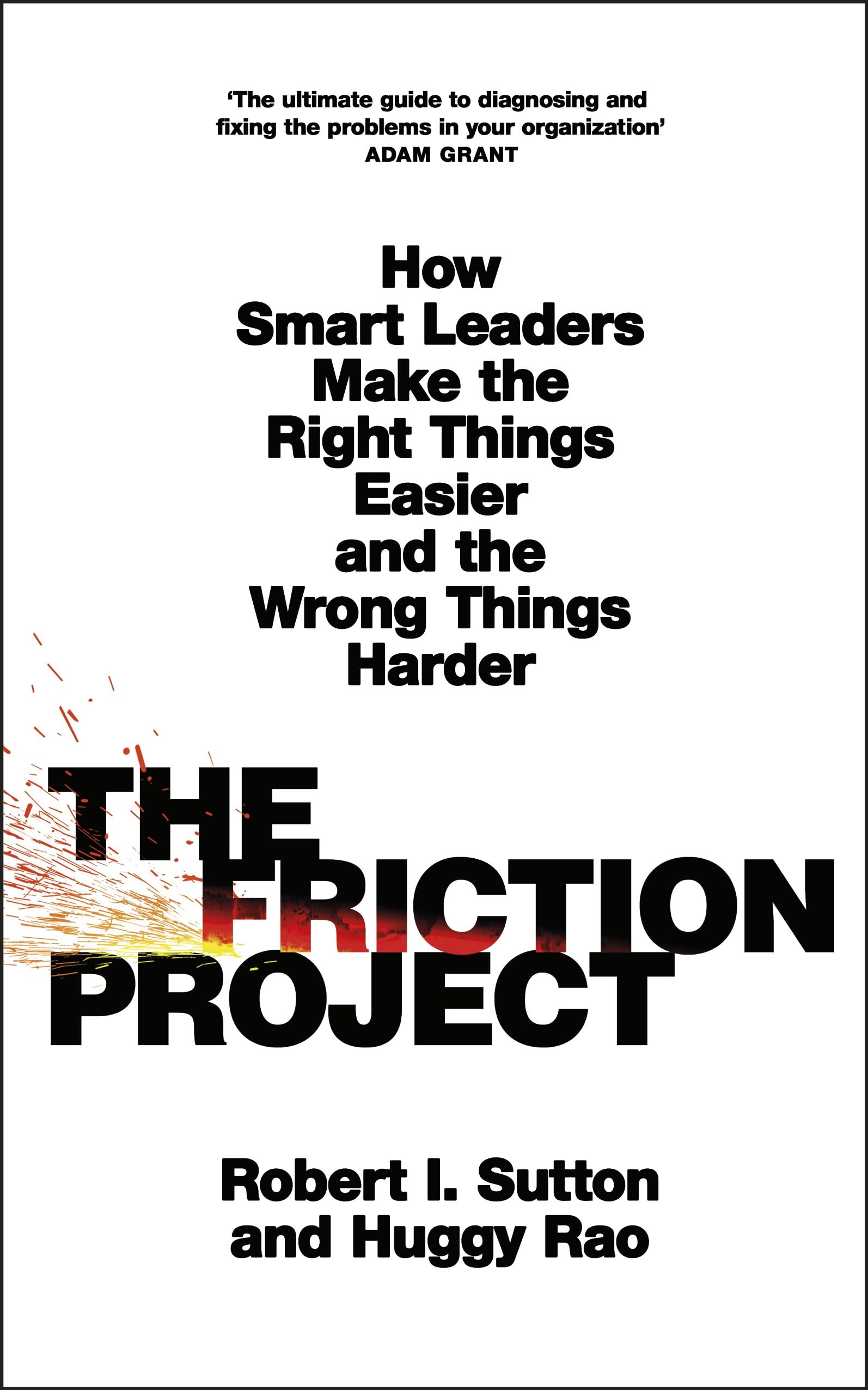 The Friction Project: How Smart Leaders Make the Right Things Easier ...
