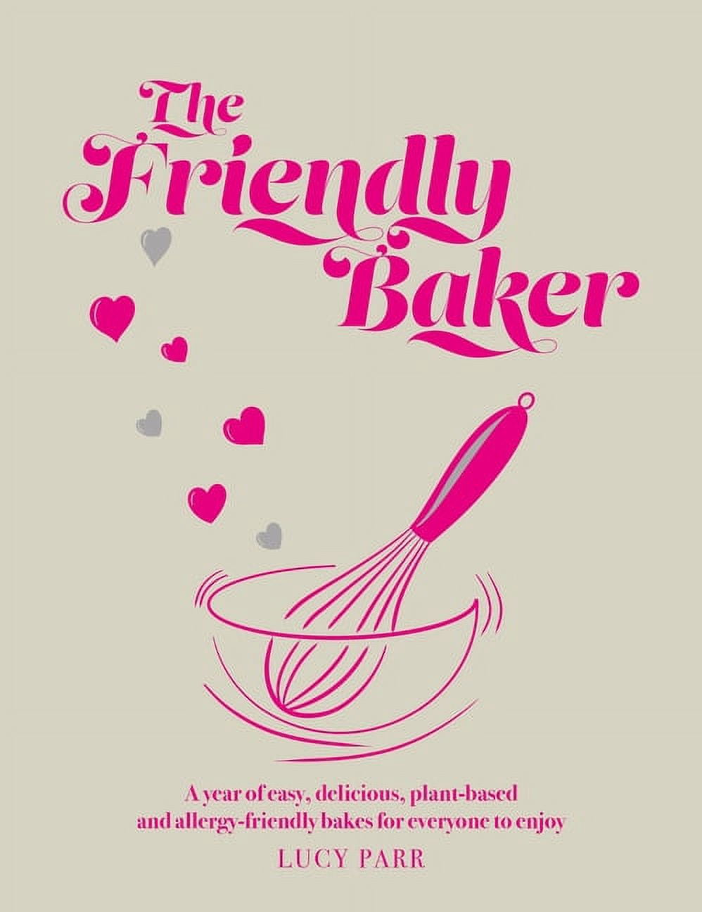 The Friendly Baker : A Year of Easy, Delicious, Plant-based and Allergy ...