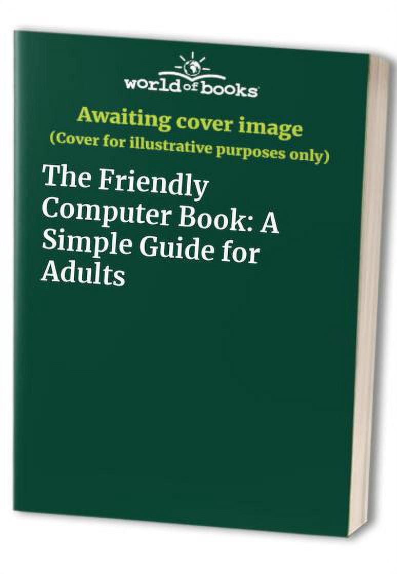 Pre-Owned The Friendly Computer Book: A Simple Guide for Adults ...