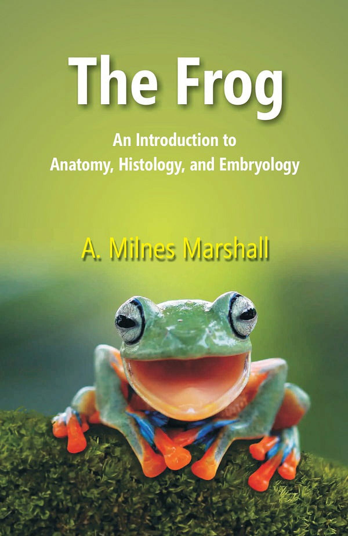 The Frog: An Introduction to Anatomy, Histology, and Embryology by A. Milnes Marshall - Walmart.com