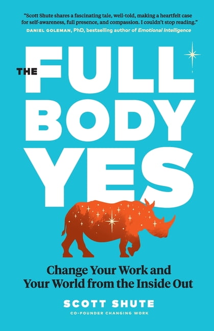 The Full Body Yes: Change Your Work and Your World from the Inside Out ...