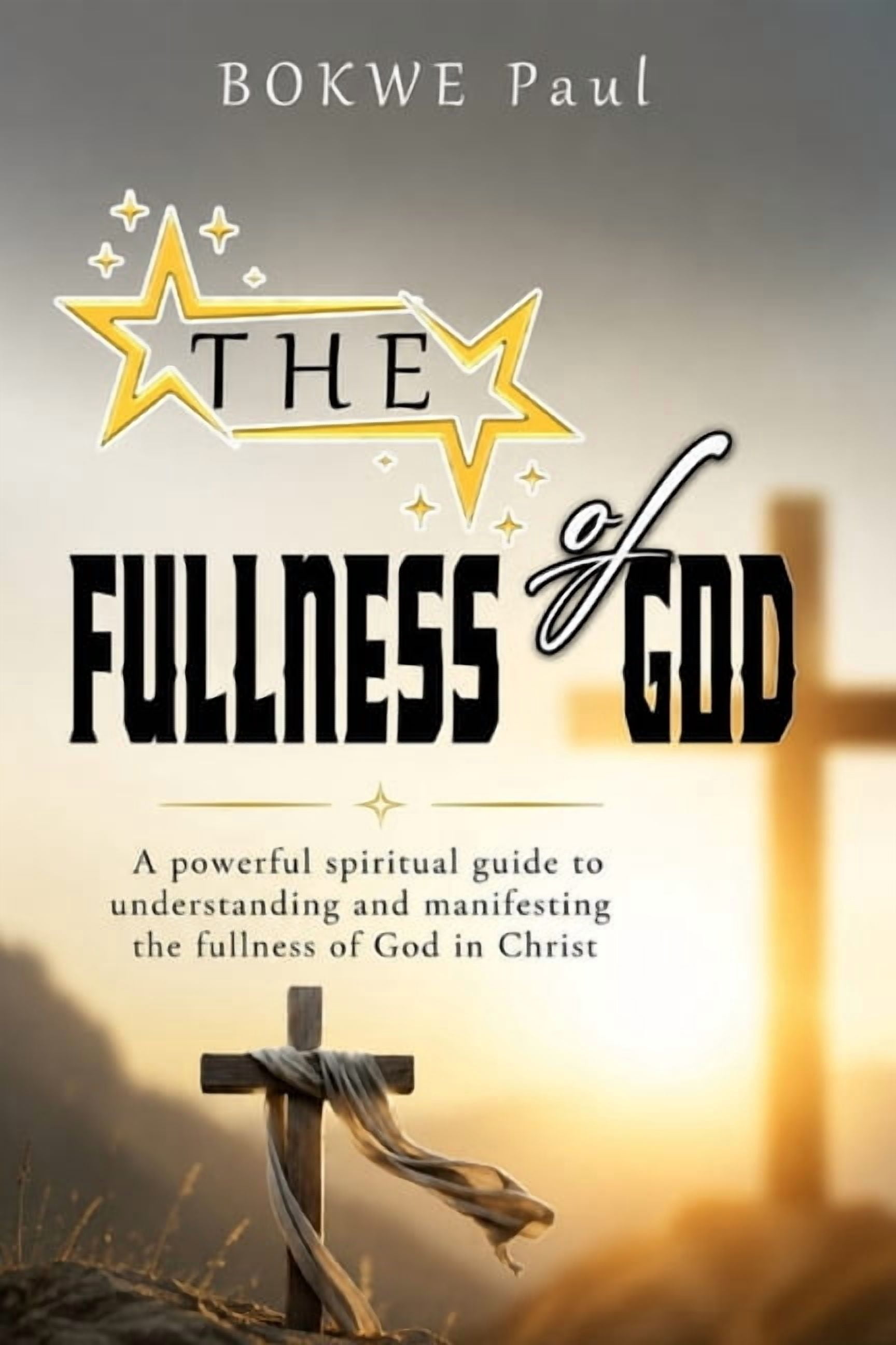 The Fullness of God: A powerful spiritual guide to understanding and ...
