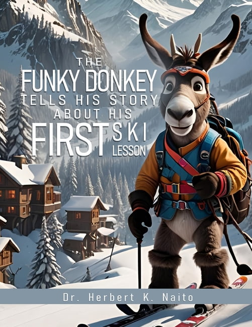 The Funky Donkey Tells His Story About His First Ski Lesson, (Paperback ...