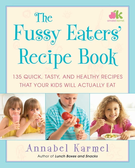 The Fussy Eaters' Recipe Book : 135 Quick, Tasty, and Healthy Recipes ...